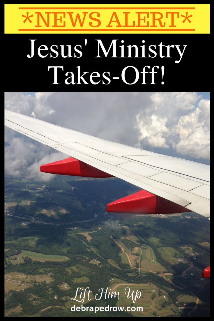 Jesus’ Ministry Takes-Off! | Lift Him Up