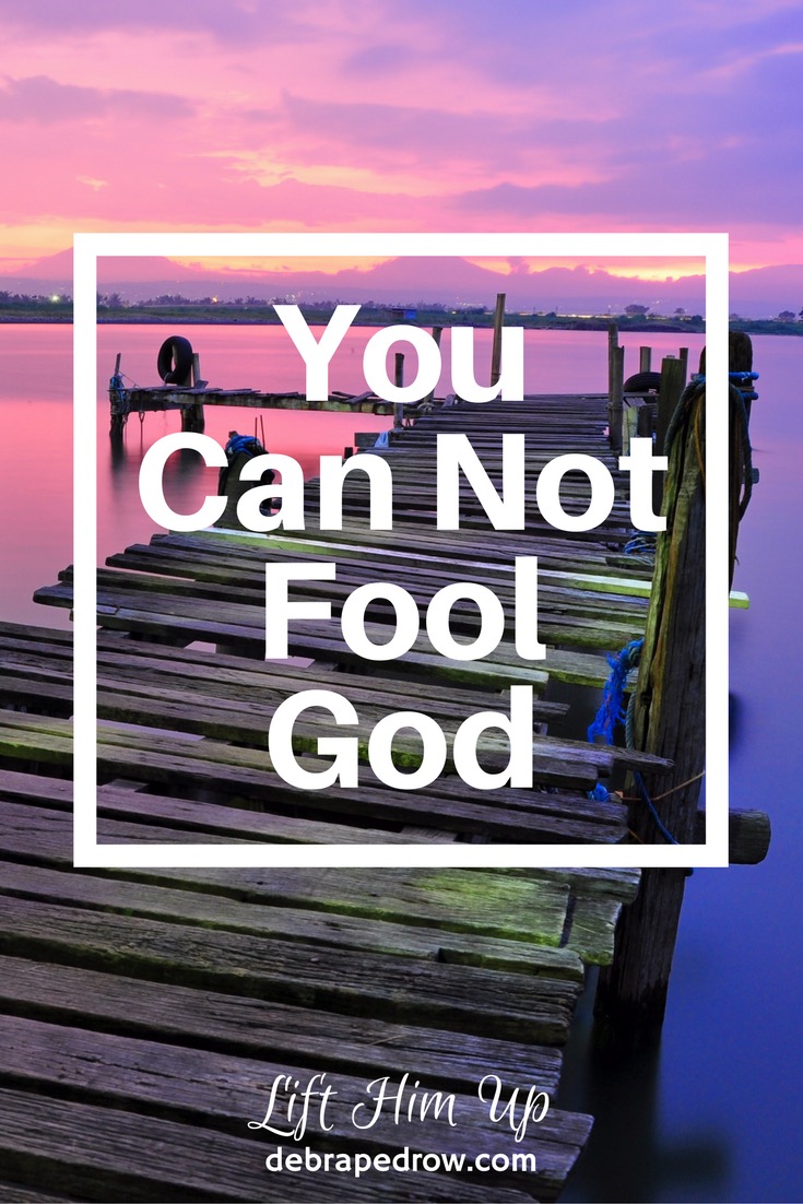You Can Not Fool God | Lift Him Up