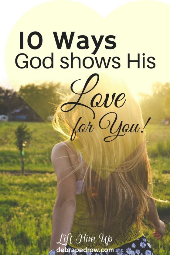 10 Ways God Shows His Love For You! | Lift Him Up