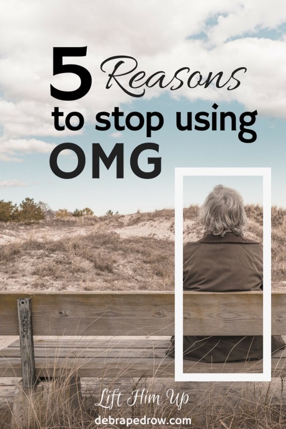 5 Reasons to stop using OMG | Lift Him Up