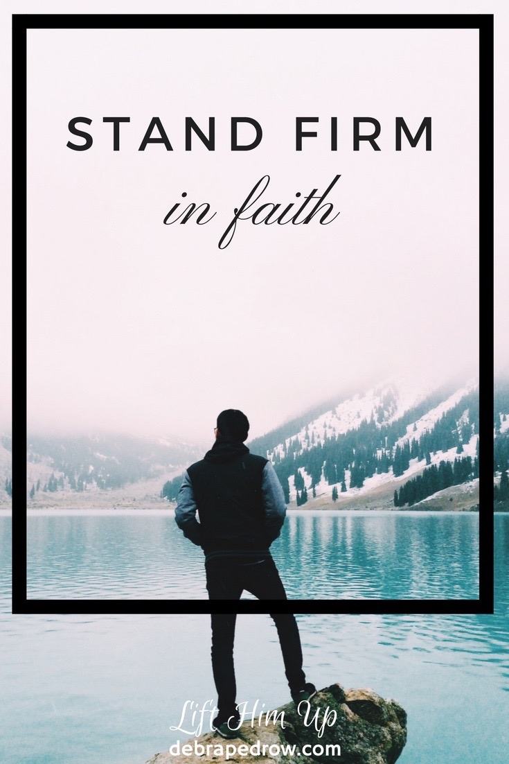 Stand Firm In Faith | Lift Him Up