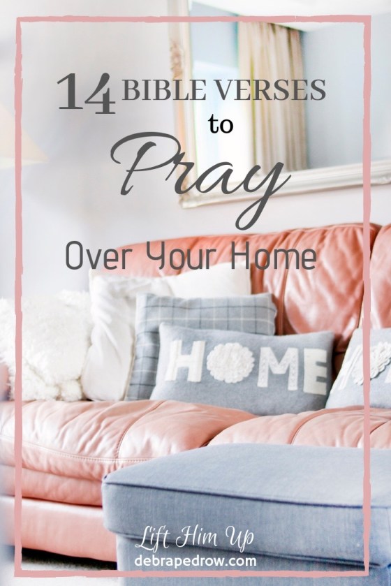 14 Bible Verses to Pray Over Your Home | Lift Him Up