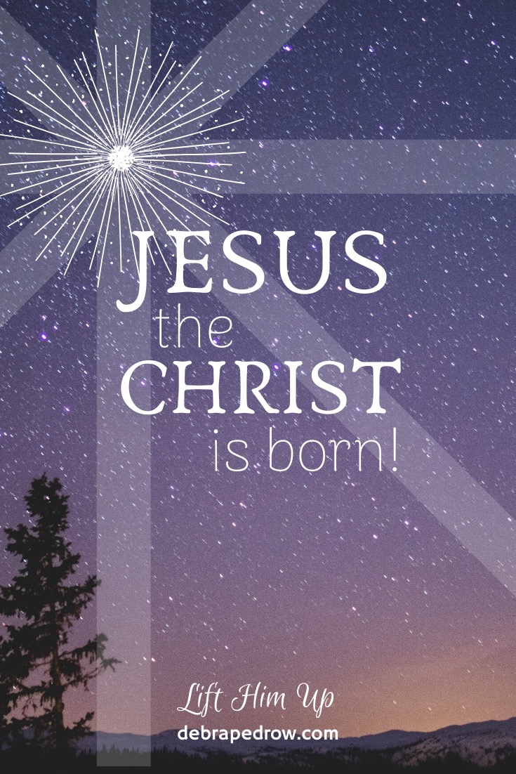 Jesus the Christ is Born! | Lift Him Up